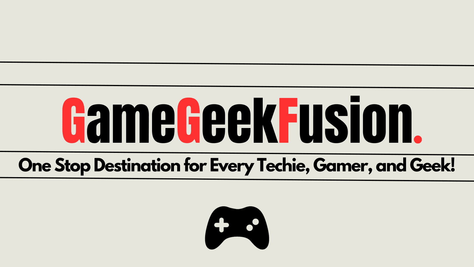 Game Geek Fusion | One Stop Destination For Every Techie, Gamer and Geek!