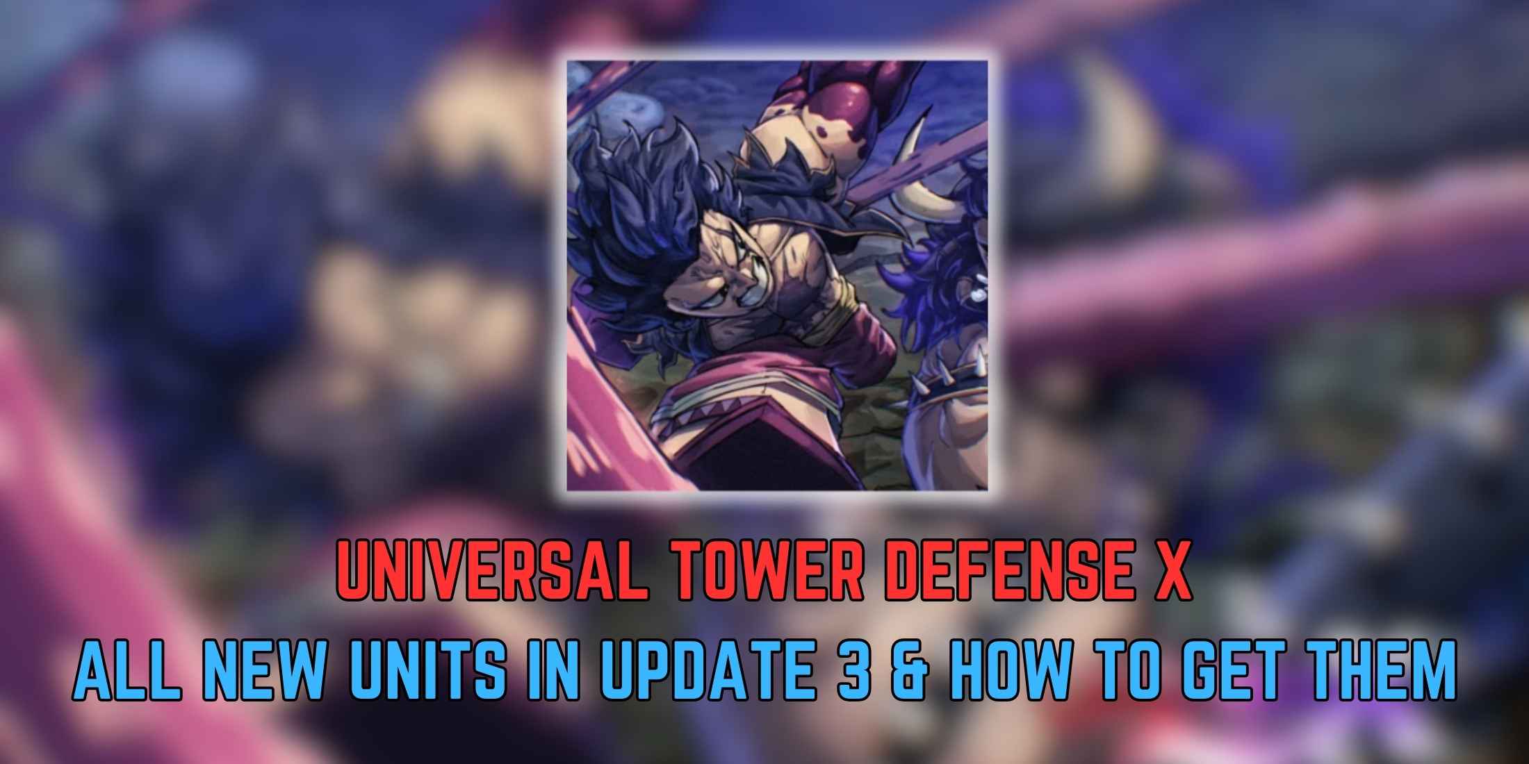 All New Units in Update 3 Universal Tower Defense X Guide & How to Get Them