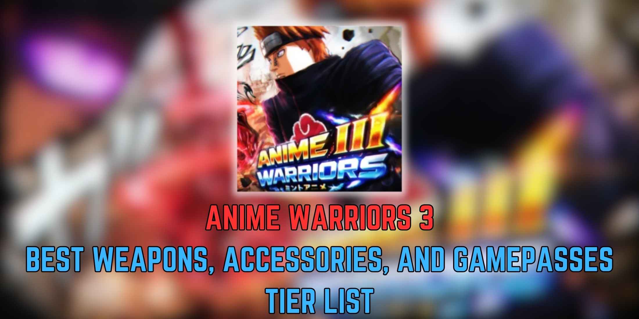 Anime Warriors 3 Tier List - Best Weapons, Gamepasses, & More